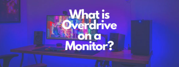 What Is Overdrive On A Monitor (How Do You Turn It On & Off)